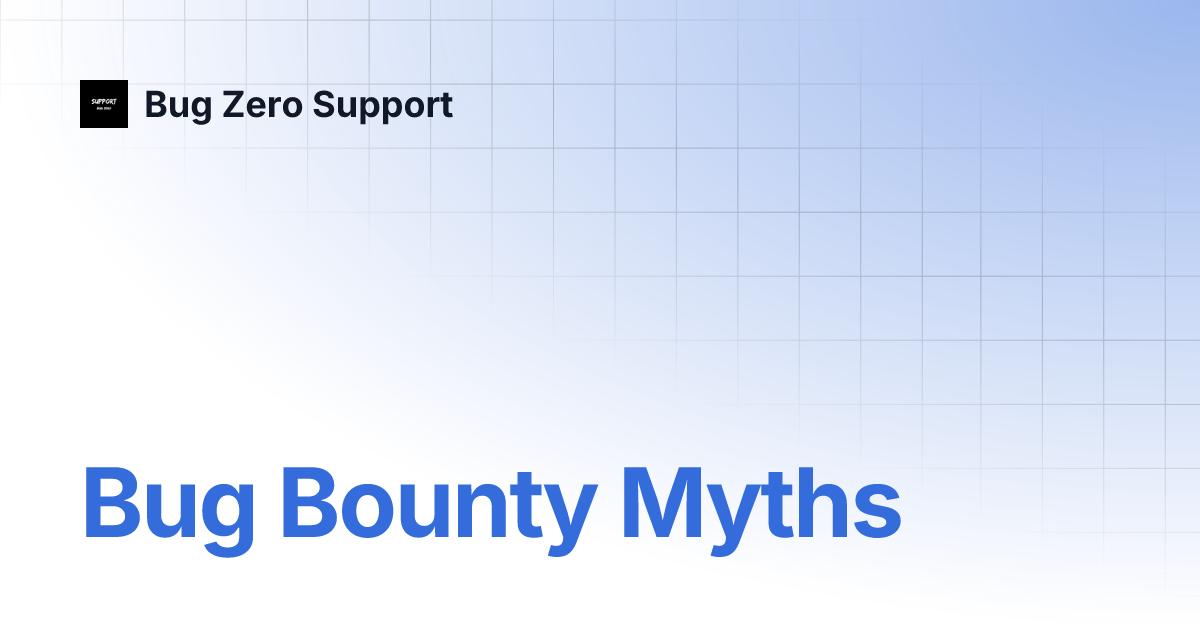 Bug Bounty Myths | Bug Zero Support